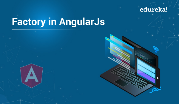 Everything you Need to Know About Factory in AngularJS | Edureka