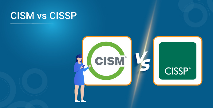 CISM Vs. CISSP - Which Security Certification Is The Best For You?