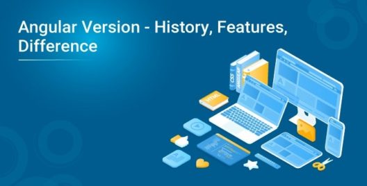 Angular Version - History, Features, Difference