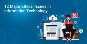 12 Major Ethical Issues in Information Technology