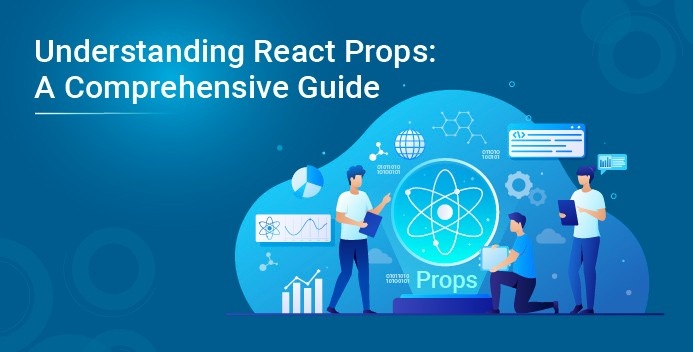 Understanding React Props: A Comprehensive Guide